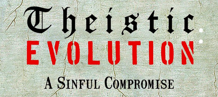 THEISTIC EVOLUTION: A SINFUL COMPROMISE | Take Heed Ministries